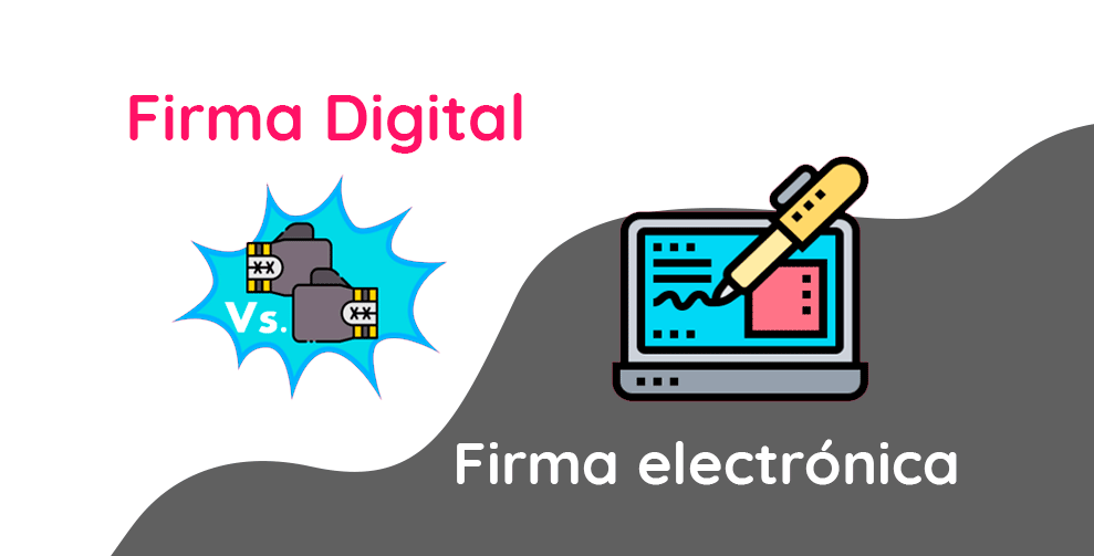 Firma Digital Vs. Firma Electrónica: Principales Diferencias Entre Ambas
