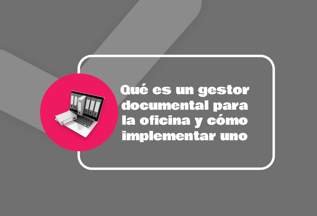 ¿Qué es un gestor documental para la oficina y cómo implementar uno ...