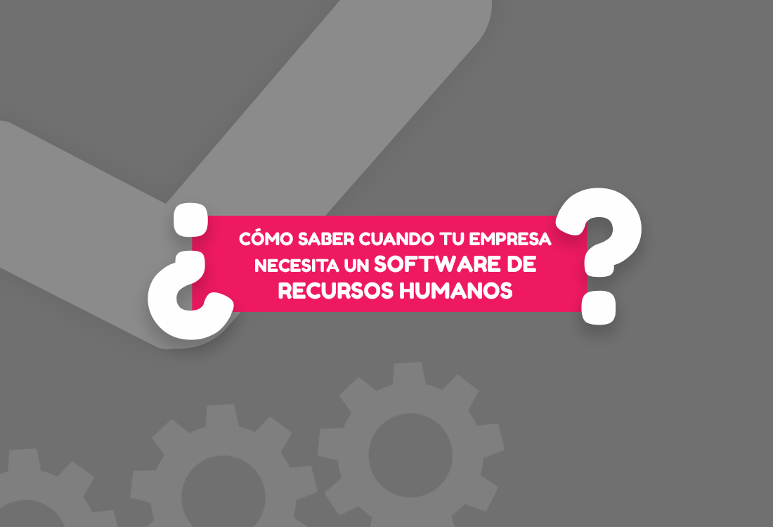 ¿Cómo saber cuando tu empresa necesita un software de Recursos Humanos ...