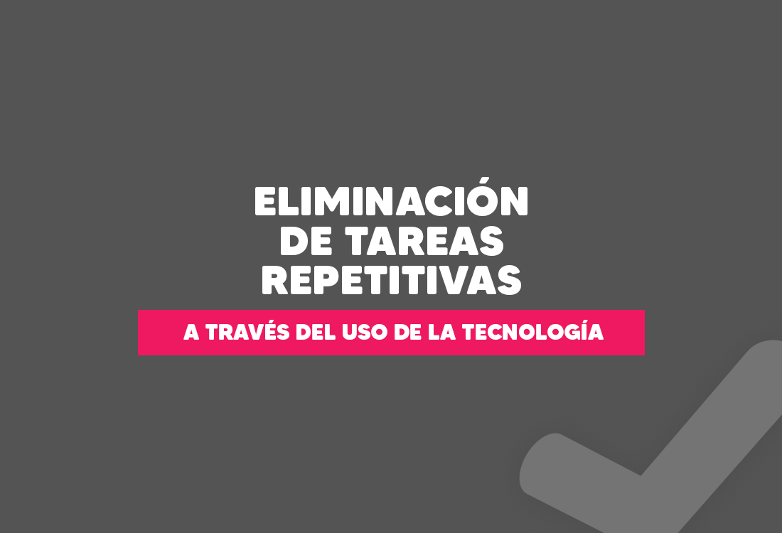 Eliminación de tareas repetitivas a través del uso de la tecnología ...