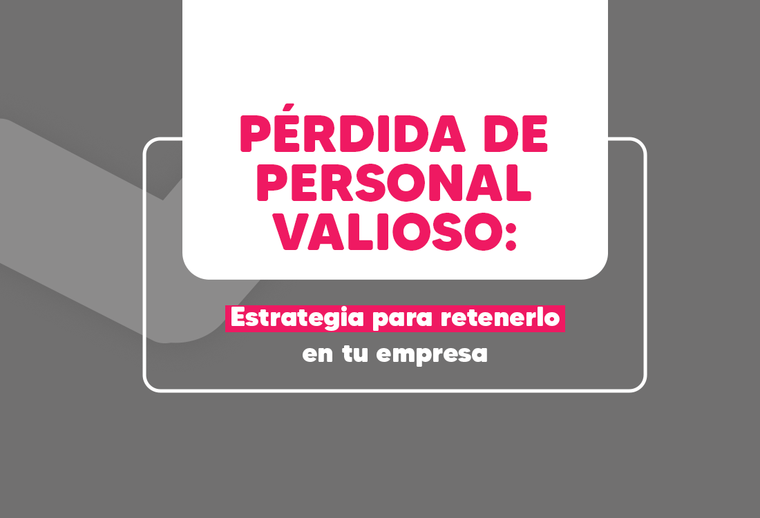 Pérdida de personal valioso: Estrategia para retenerlo en tu empresa ...
